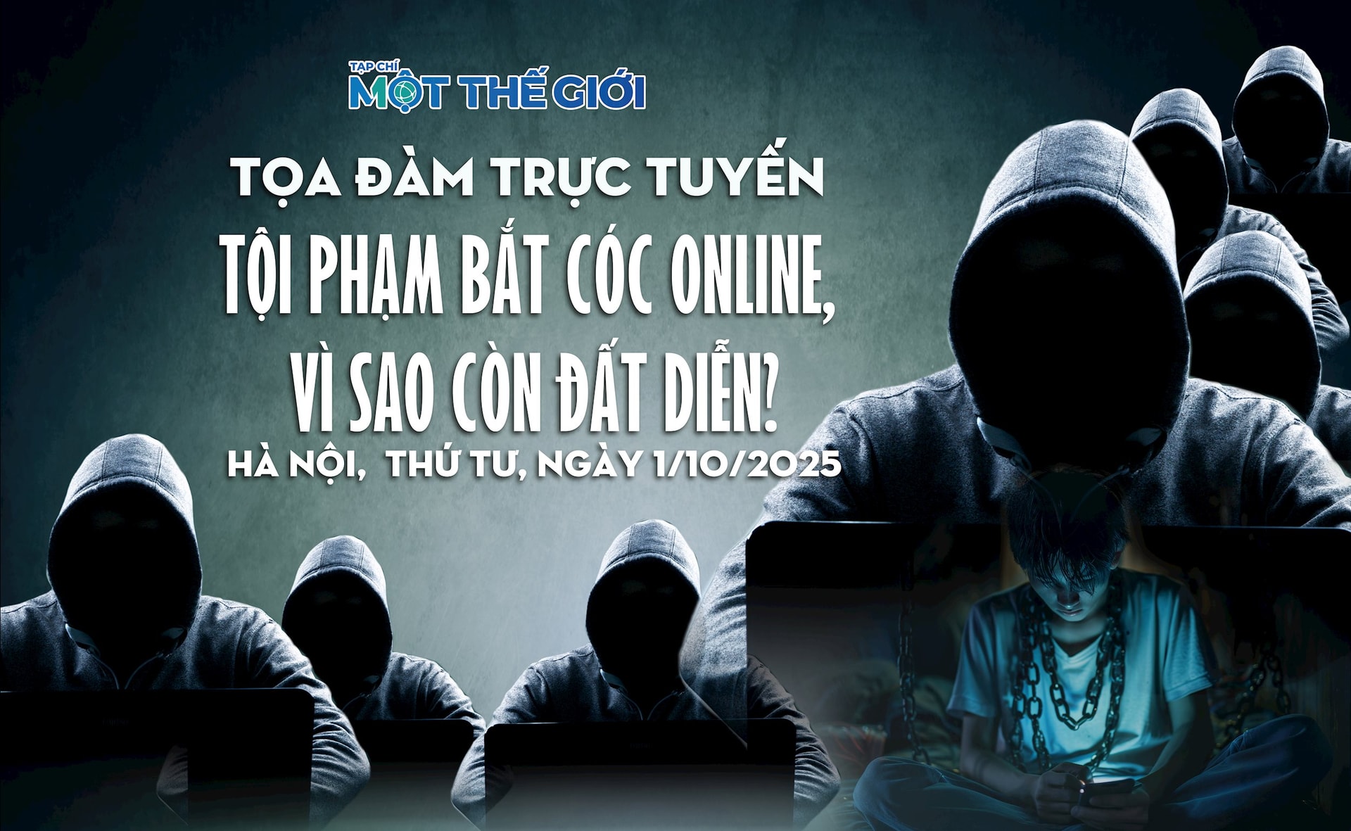 Một Thế Giới tổ chức tọa đàm: Tội phạm lừa đảo bắt cóc online, vì sao ...